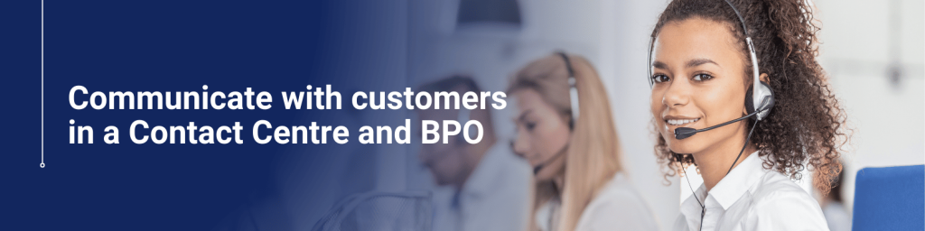Communicate with customers in a Contact Centre and BPO - TAP